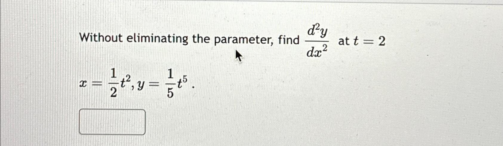 Solved Without eliminating the parameter, find d2ydx2 ﻿at | Chegg.com