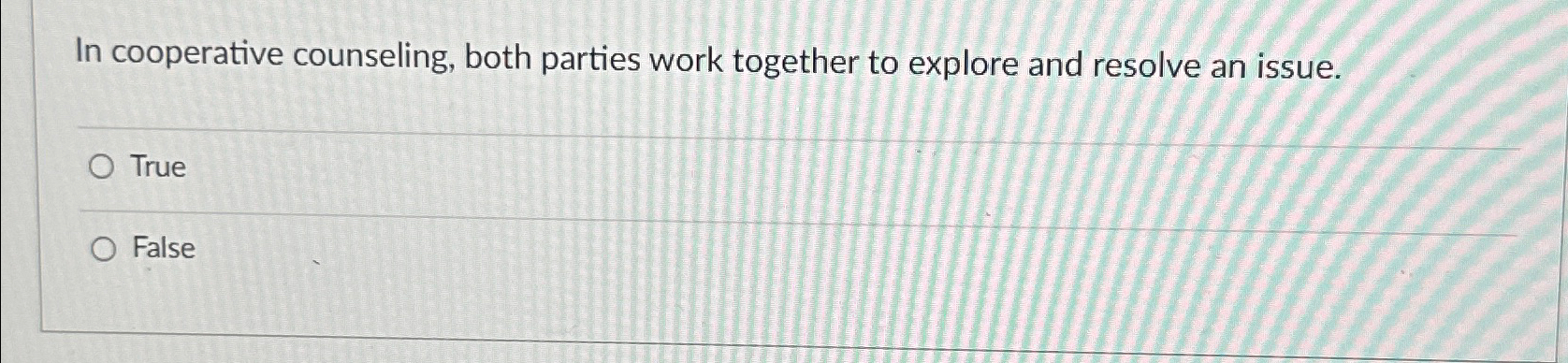 Solved In cooperative counseling, both parties work together | Chegg.com