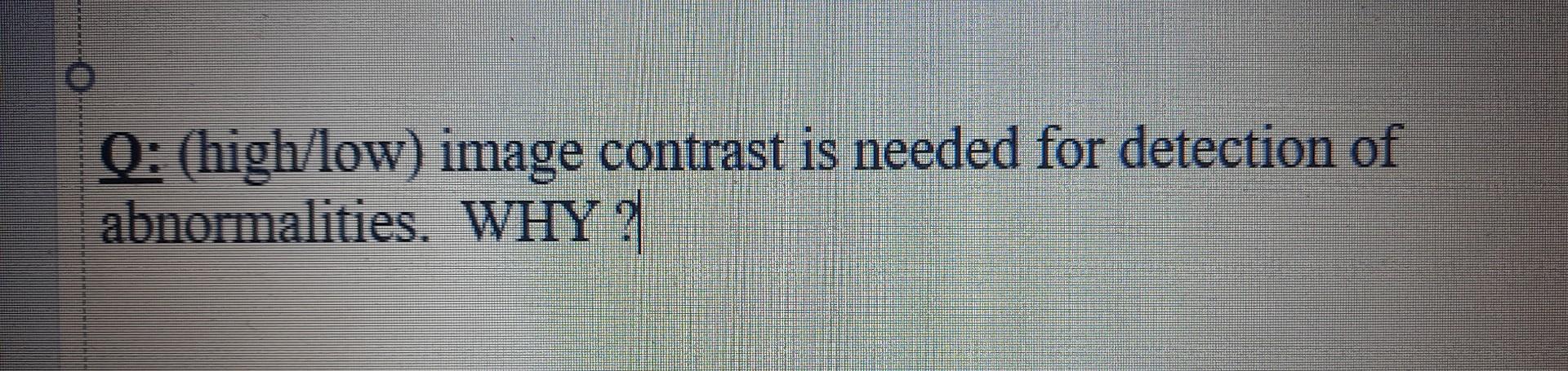 Solved Q: (high/low) image contrast is needed for detection | Chegg.com