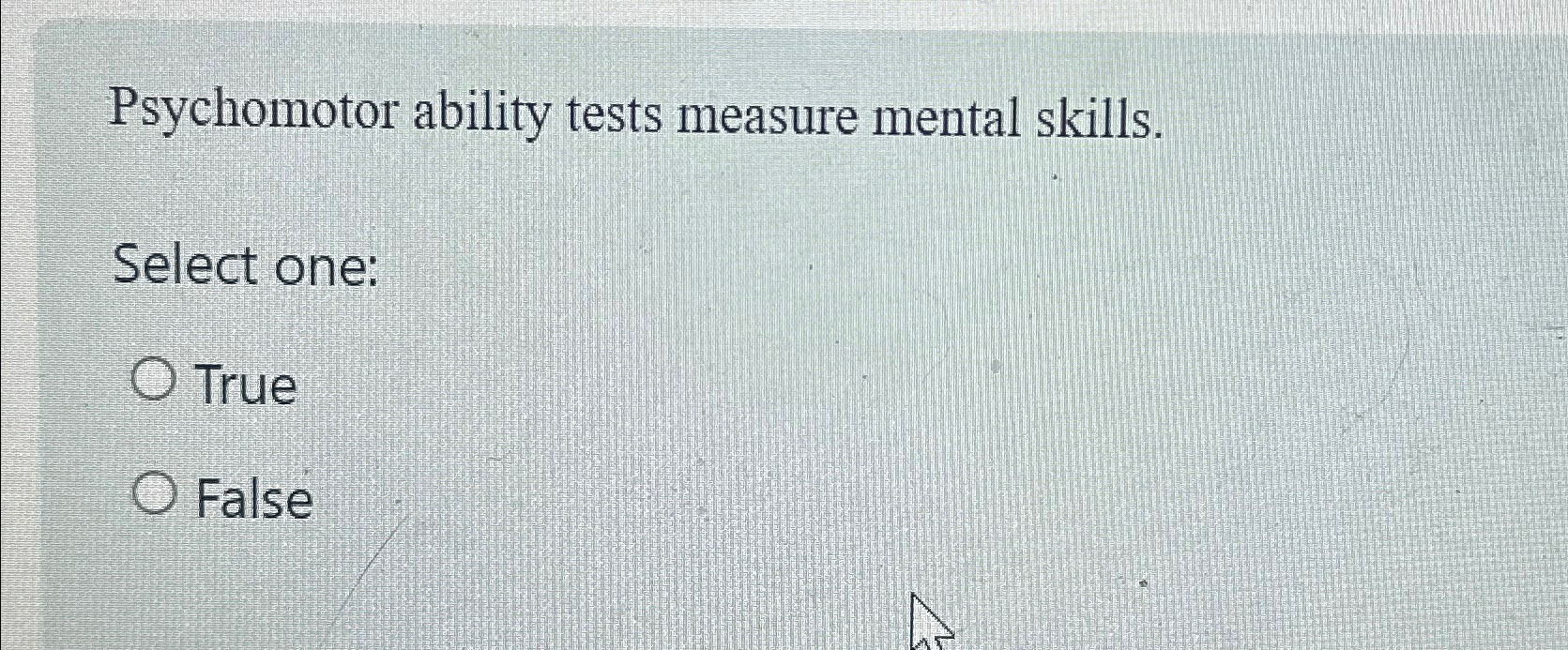 Solved Psychomotor ability tests measure mental | Chegg.com