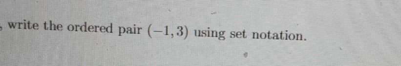 Solved write the ordered pair (-1,3) using set notation. | Chegg.com