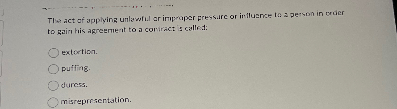Solved The act of applying unlawful or improper pressure or | Chegg.com