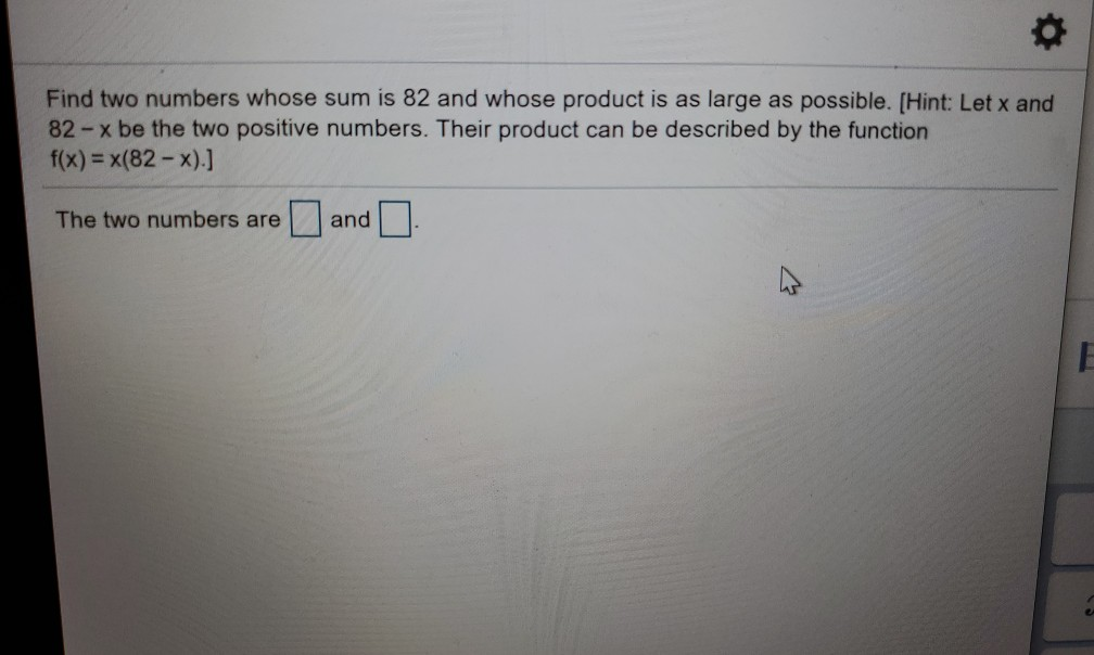 Solved Find two numbers whose sum is 82 and whose product is | Chegg.com