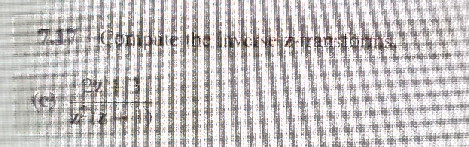 Solved 7.17 Compute the inverse z-transforms. (c) | Chegg.com