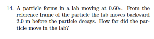 Solved 14. ﻿A particle forms in a lab moving at 0.60 ﻿c. | Chegg.com