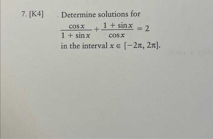 Solved 7. [K4] Determine solutions for COS X 1+sinx 1 + sinx | Chegg.com