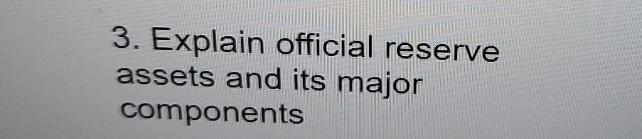 Solved Explain official reserve assets and its major | Chegg.com