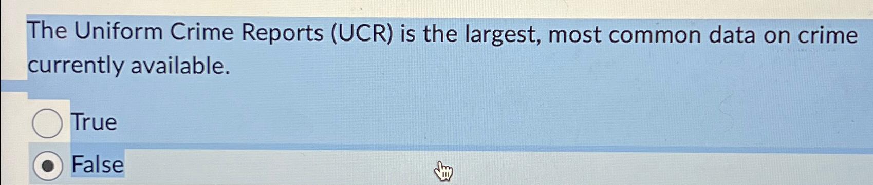 Solved The Uniform Crime Reports (UCR) ﻿is the largest, most | Chegg.com