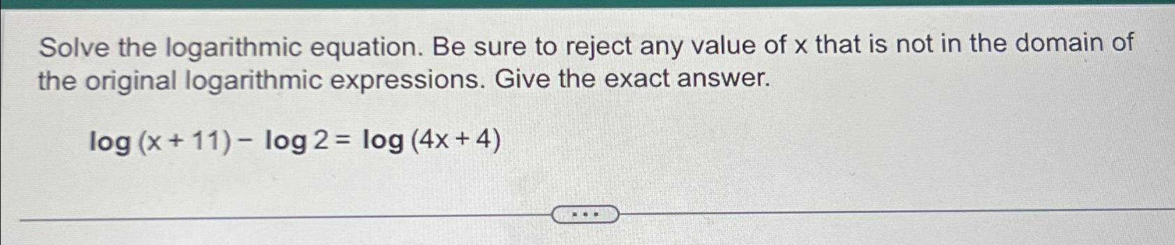 Solved Solve the logarithmic equation. Be sure to reject any | Chegg.com