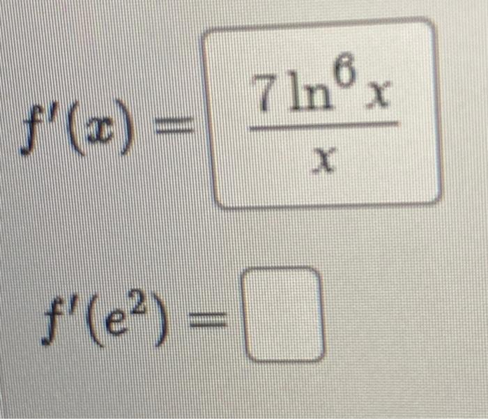 Solved f(x)=(lnx)7f′(x)=x7ln6x f′(e2)= | Chegg.com