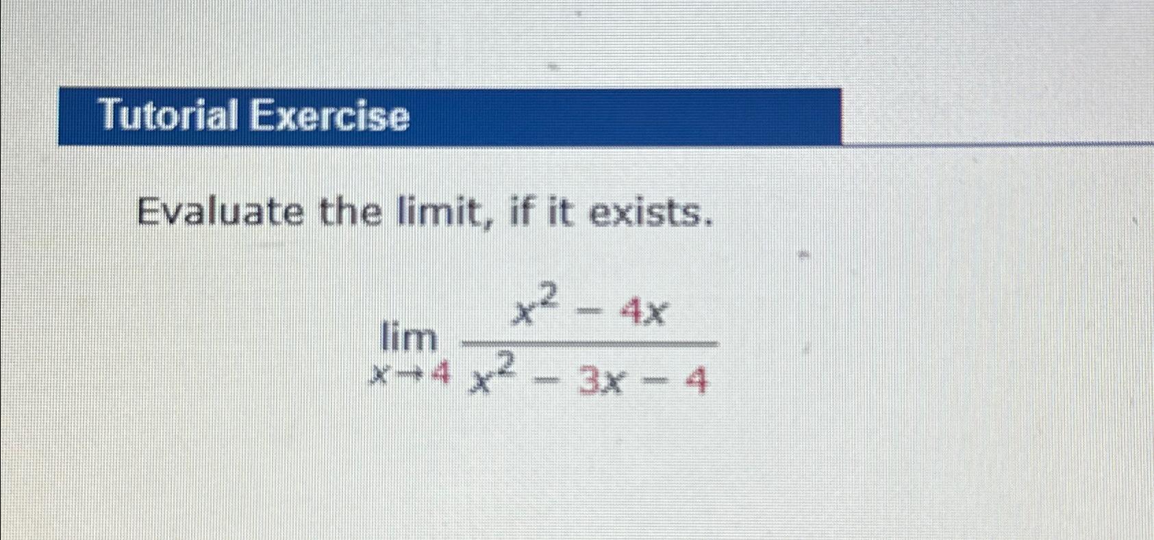 Solved Tutorial ExerciseEvaluate the limit, ﻿if it | Chegg.com