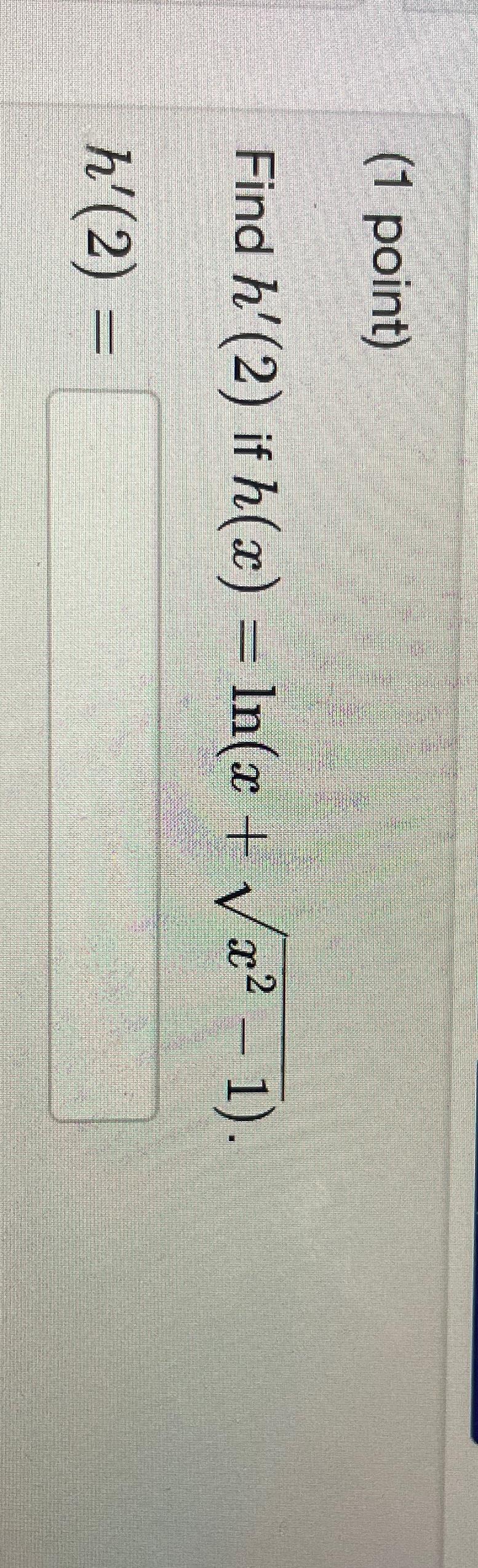 Solved (1 ﻿point)Find h'(2) ﻿if h(x)=ln(x+x2-12).h'(2)= | Chegg.com