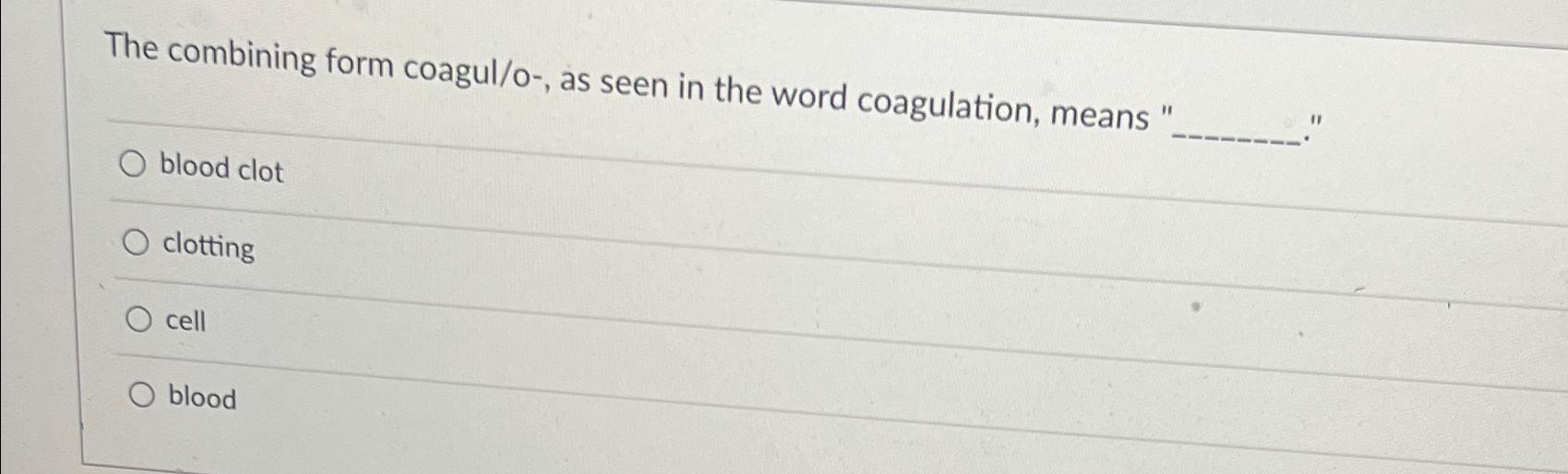 The combining form coagul/o-, ﻿as seen in the word | Chegg.com