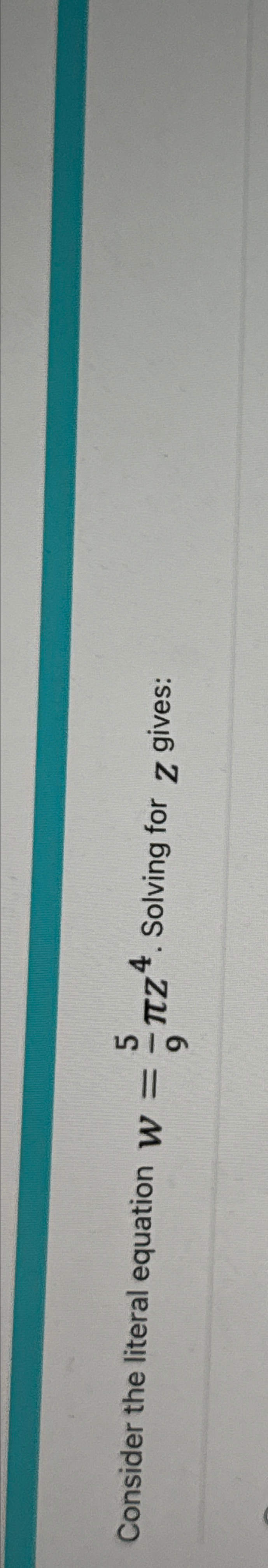 Solved Consider the literal equation w=59πz4. ﻿Solving for z | Chegg.com