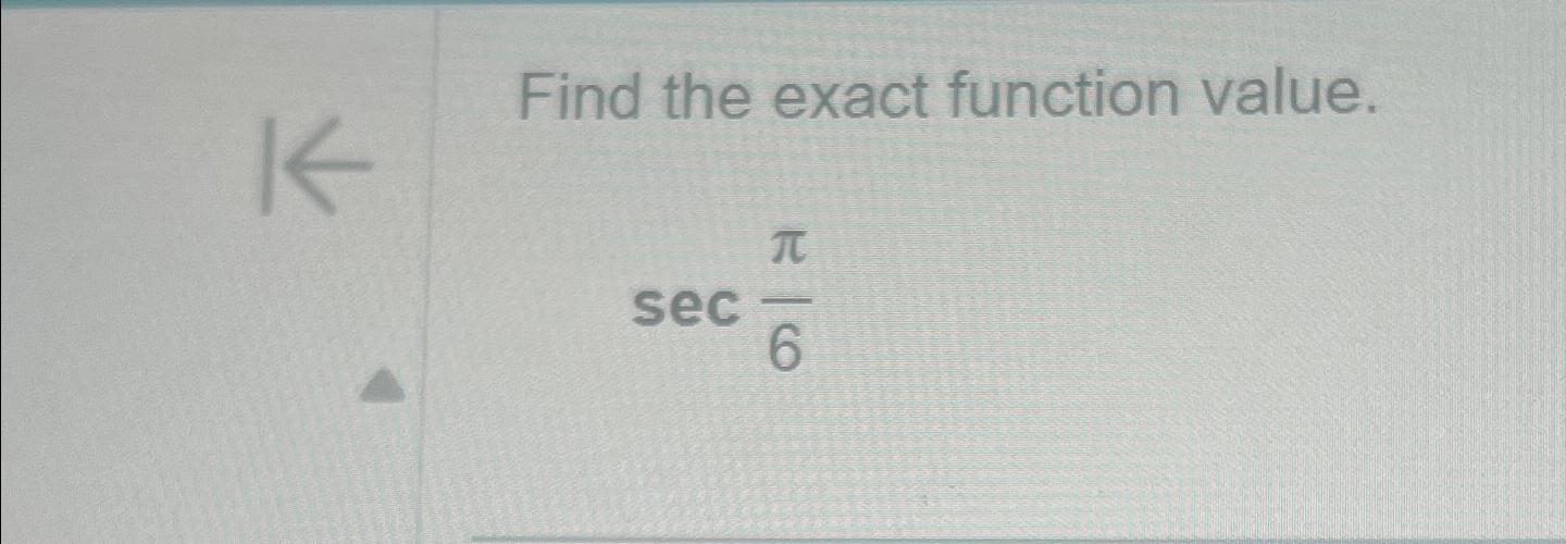 Solved Find the exact function value.secπ6 | Chegg.com
