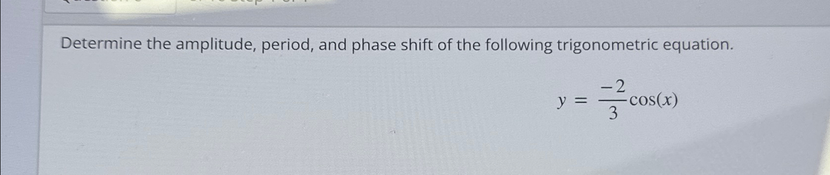 Solved Determine the amplitude, period, and phase shift of | Chegg.com