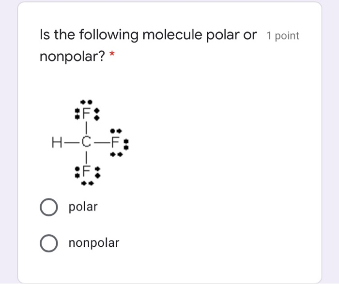 Solved Is the following molecule polar or 1 point nonpolar? | Chegg.com