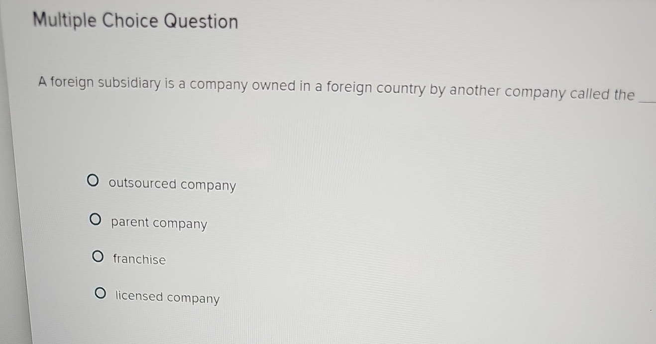 Solved Multiple Choice QuestionA foreign subsidiary is a | Chegg.com