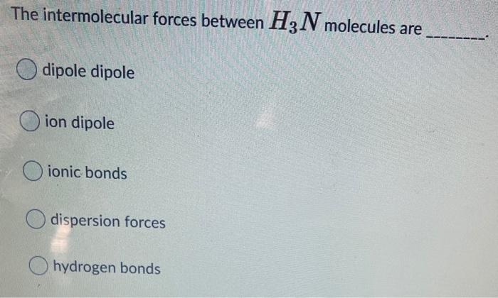 Solved The intermolecular forces between H3N molecules are | Chegg.com