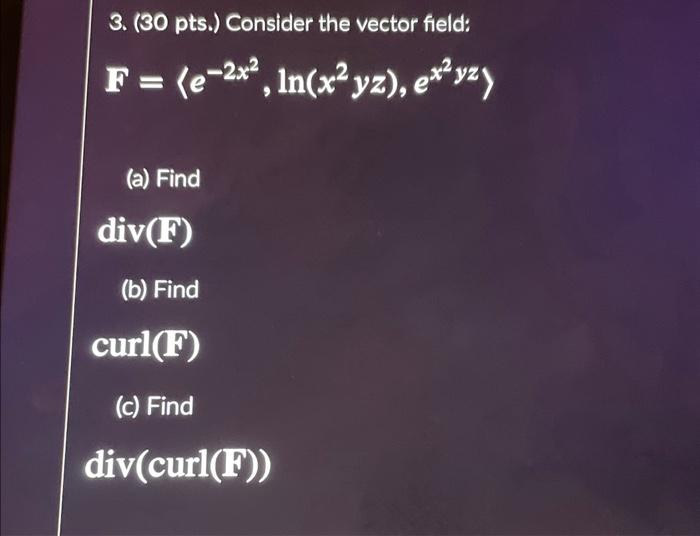 Solved 3. (30 pts.) Consider the vector field: | Chegg.com