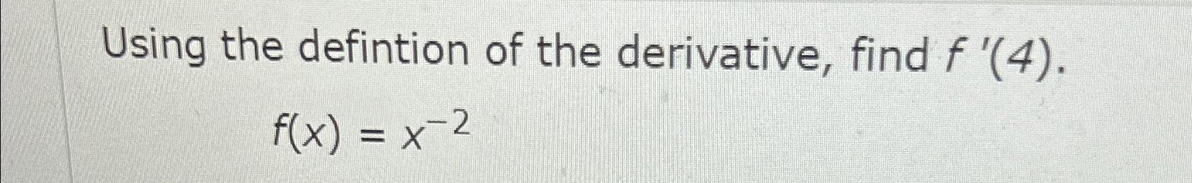 Solved Using the defintion of the derivative, find | Chegg.com