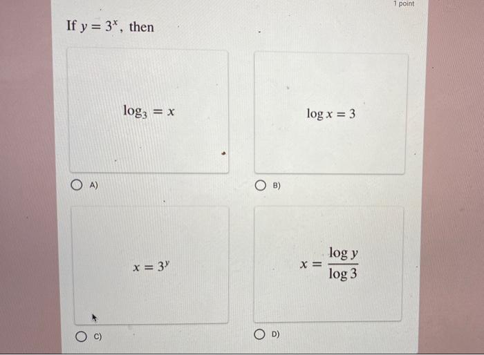 Solved 1 point If y = 3*, then log3 = x log x = 3 A) OB) | Chegg.com