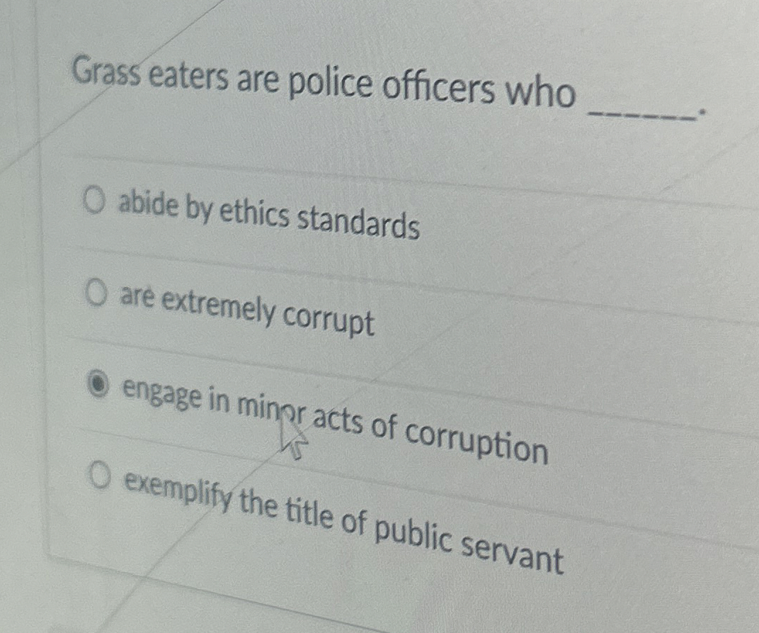Solved Grass eaters are police officers who q, .abide by | Chegg.com