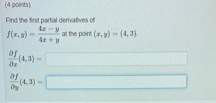 Solved Find the first partial derivatives of f(x,y)=4x+y4x−y | Chegg.com