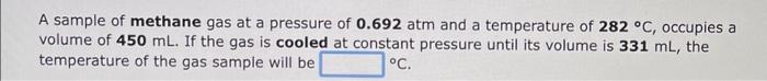 Solved A sample of methane gas at a pressure of 0.692atm and | Chegg.com