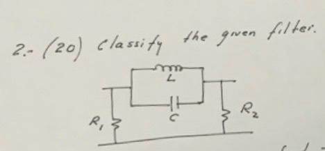 Solved 2.- (20) Classity the given filter. | Chegg.com