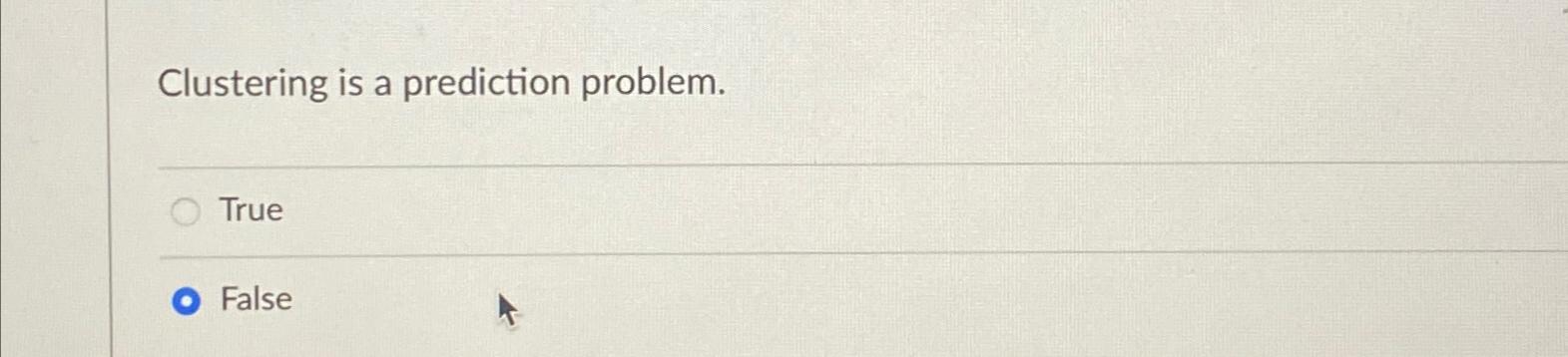 Solved Clustering is a prediction problem.TrueFalse | Chegg.com