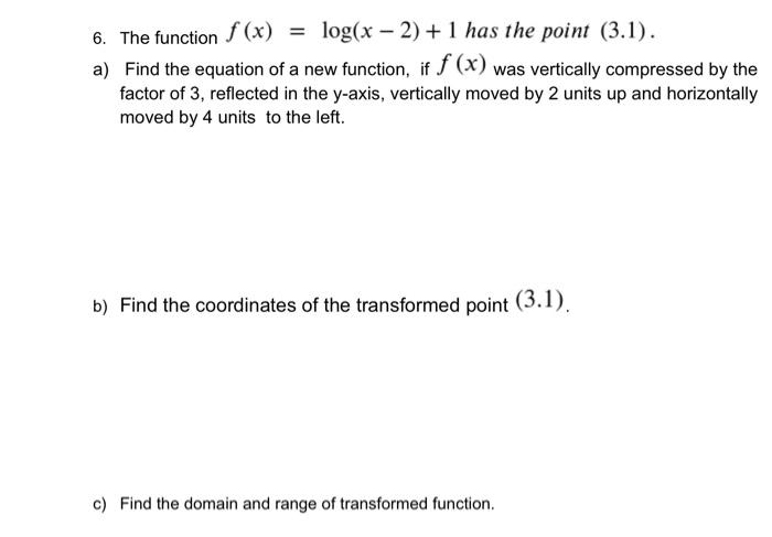 Solved 6. The function f(x)=log(x−2)+1 has the point (3.1). | Chegg.com