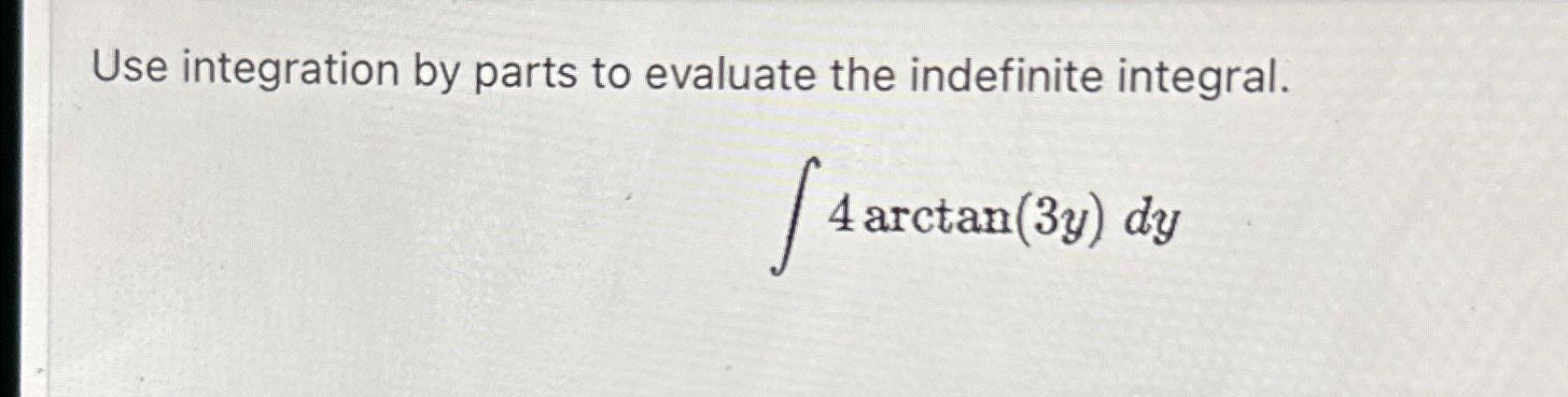 Solved Use integration by parts to evaluate the indefinite | Chegg.com