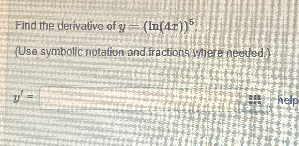 Solved Find the derivative of y=(ln(4x))5.(Use symbolic | Chegg.com
