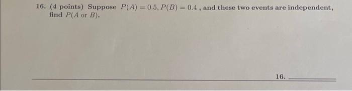 Solved 16. (4 points) Suppose P(A)=0.5,P(B)=0.4, and these | Chegg.com