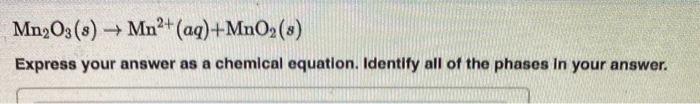 Solved Mn2O3(s) + Mn2+ (aq)+MnO2 (s) Express your answer as | Chegg.com