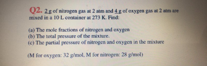 Solved Q2. 2g of nitrogen gas at 2 atm and 4 g of oxygen gas | Chegg.com
