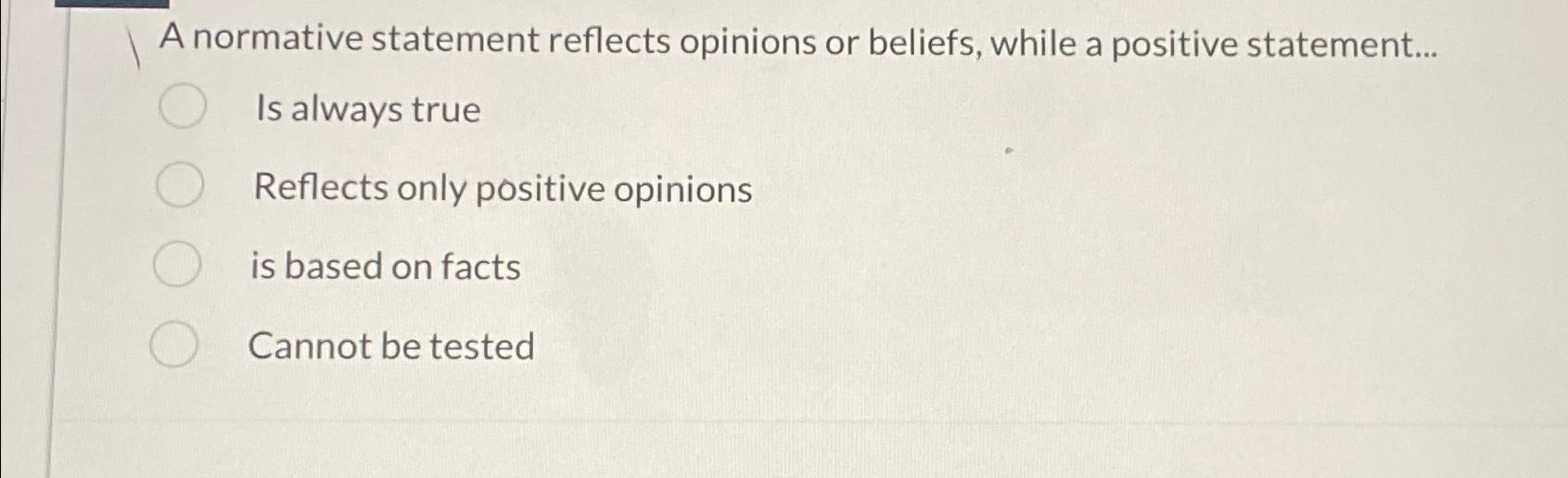 Solved A normative statement reflects opinions or beliefs, | Chegg.com