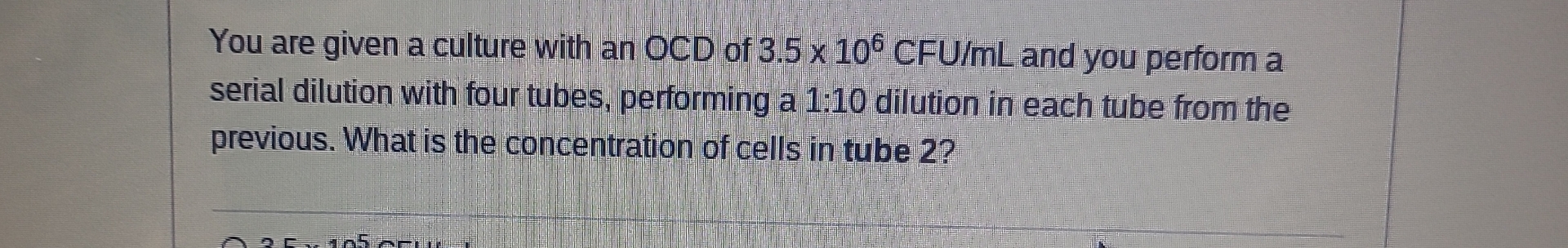 Solved You are given a culture with an OCD of 3.5×106CFUmL | Chegg.com