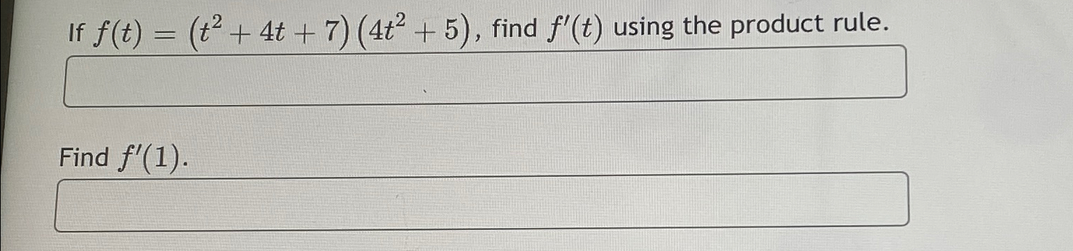 Solved If f(t)=(t2+4t+7)(4t2+5), ﻿find f'(t) ﻿using the | Chegg.com
