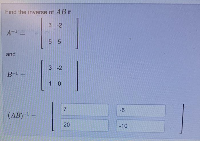 Solved Find the inverse of AB if A−1=[35−25] and | Chegg.com