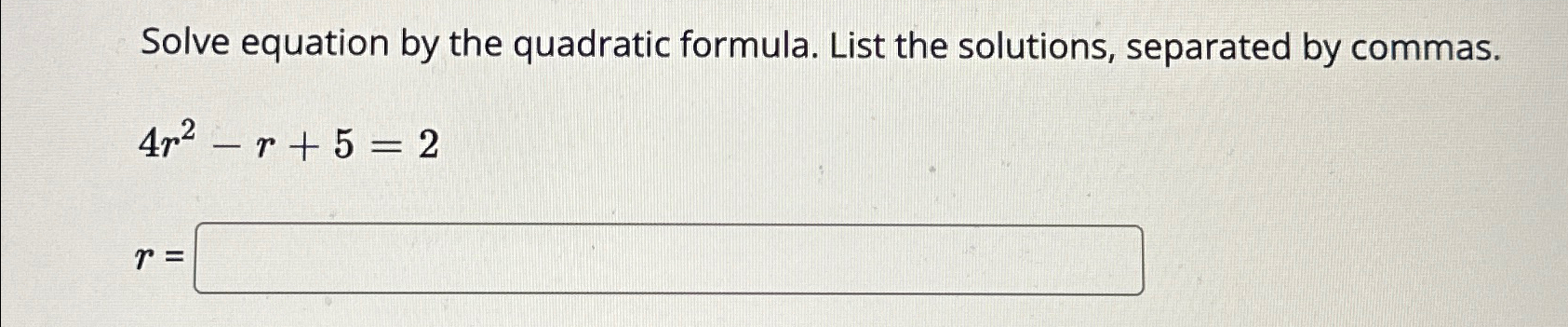 Solved Solve equation by the quadratic formula. List the | Chegg.com Solved Solve equation by the quadratic formula. List the | Chegg.com
