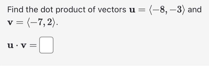 Solved Find the dot product of vectors u= −8,−3 and | Chegg.com