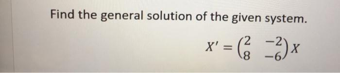 Solved Find the general solution of the given system. X' = | Chegg.com