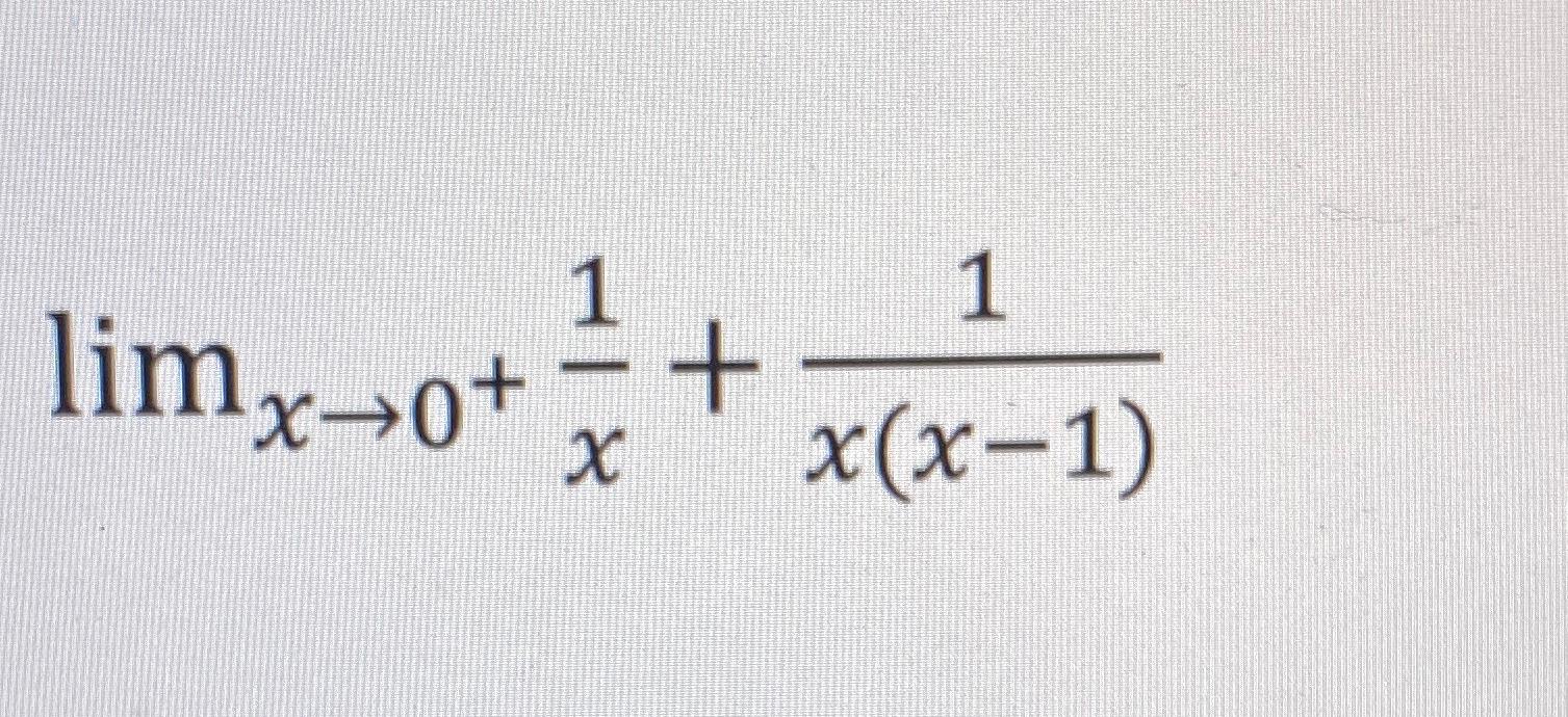 Solved limx→0+1x+1x(x-1) | Chegg.com