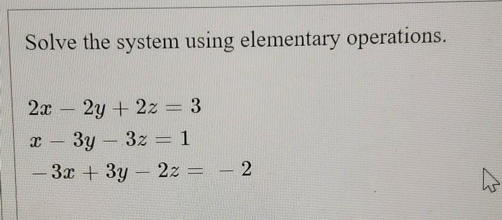 Solved Solve the system using elementary operations. 2x – 2y | Chegg.com