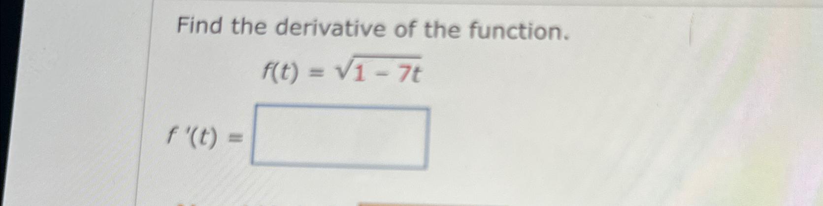Solved Find the derivative of the function.f(t)=1-7t2f'(t)= | Chegg.com