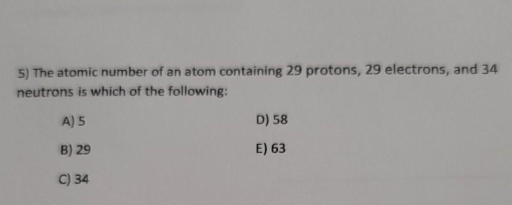 Solved 5) The atomic number of an atom containing 29 | Chegg.com