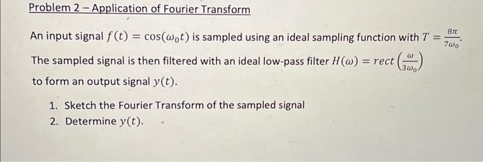 Solved Problem 2 - Application of Fourier Transform An input | Chegg.com