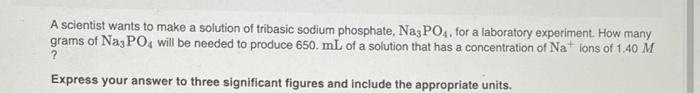 Solved A scientist wants to make a solution of tribasic | Chegg.com